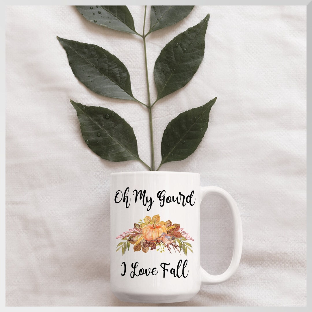 15 Oz "oh My Gourd I Love Fall" Mug, Gift for Women, Birthday, Fall ...