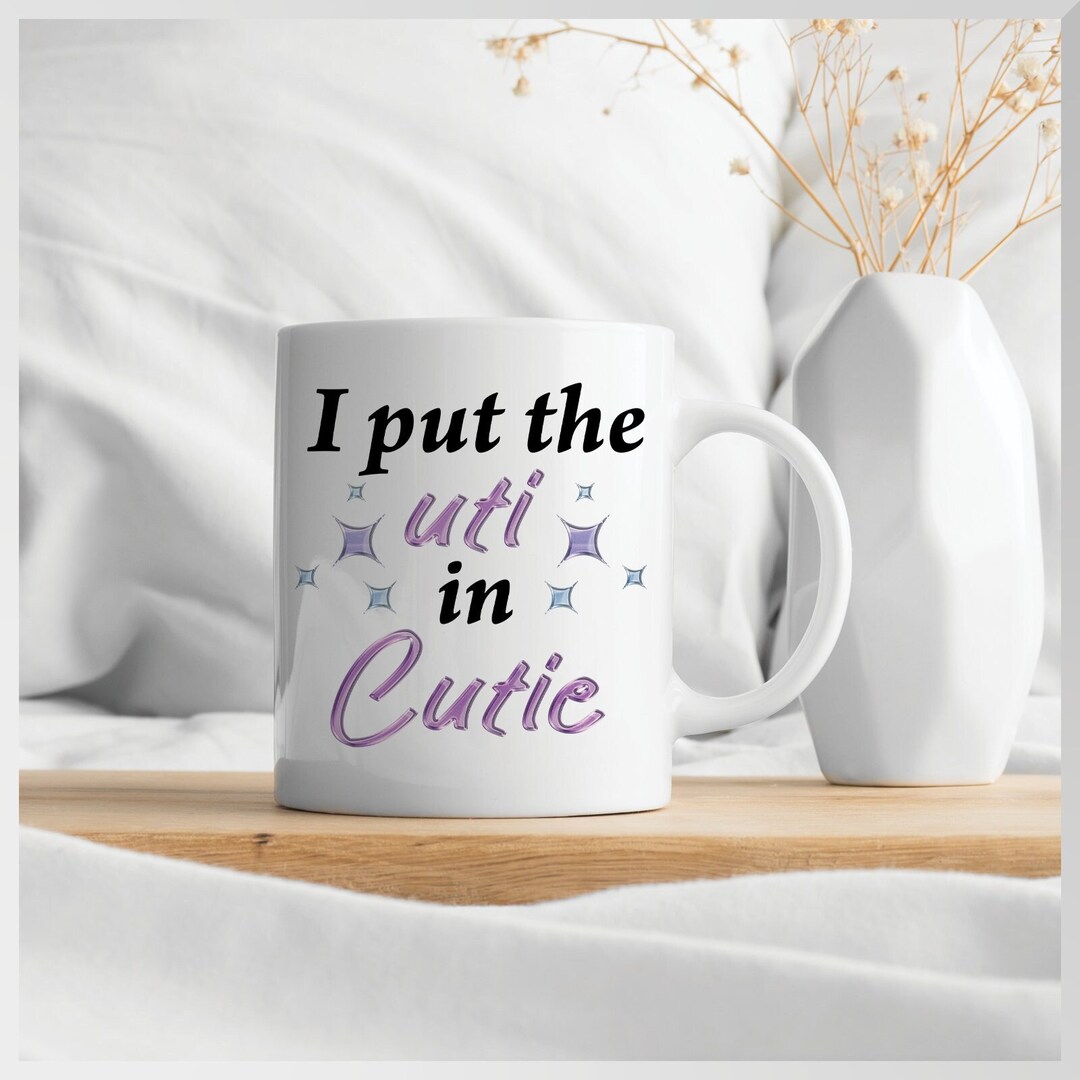 11 Oz "i Put the UTI in Cutie" Mug, Perfect Gift, Birthday, Christmas ...