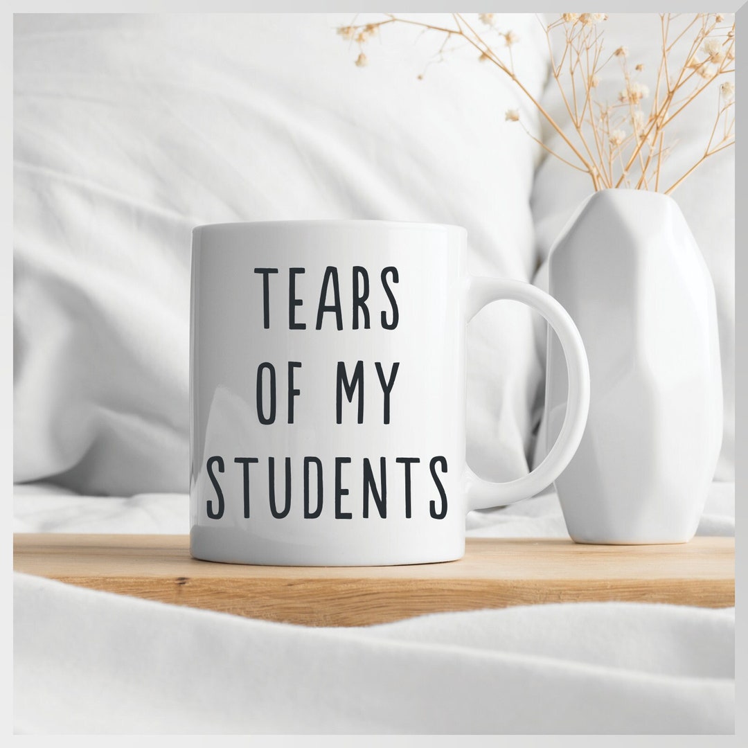 11 Oz "tears of My Students" Mug, Cute Funny Meme Cup, Gift for Men or ...
