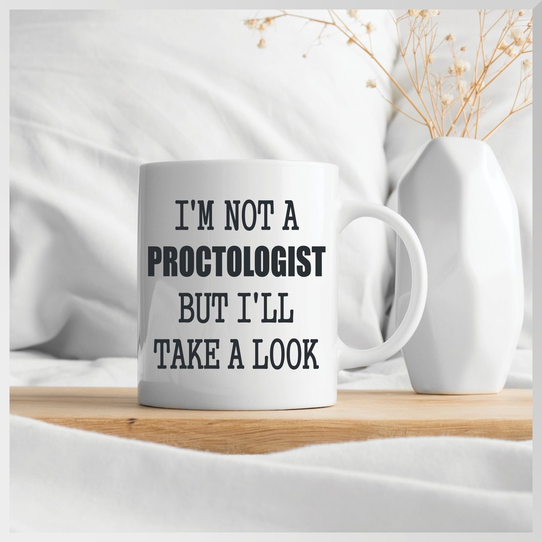 11 Oz i'm Not A Proctologist but I'll Take A Look Coffee Mug, Perfect ...