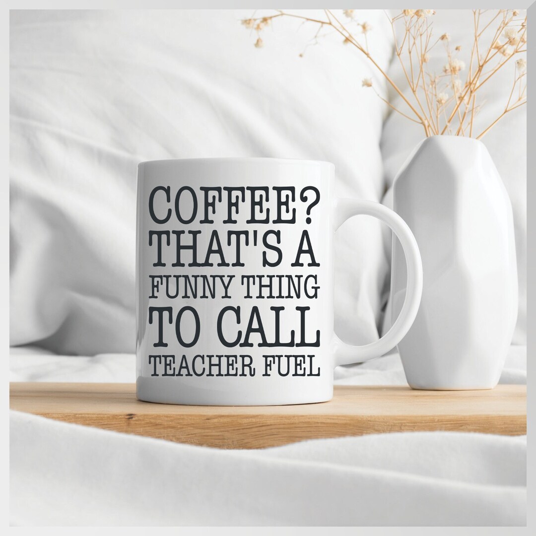 11 Oz "teacher Fuel" Mug, Cute Funny Meme Cup, Gift for Men, Gift for ...
