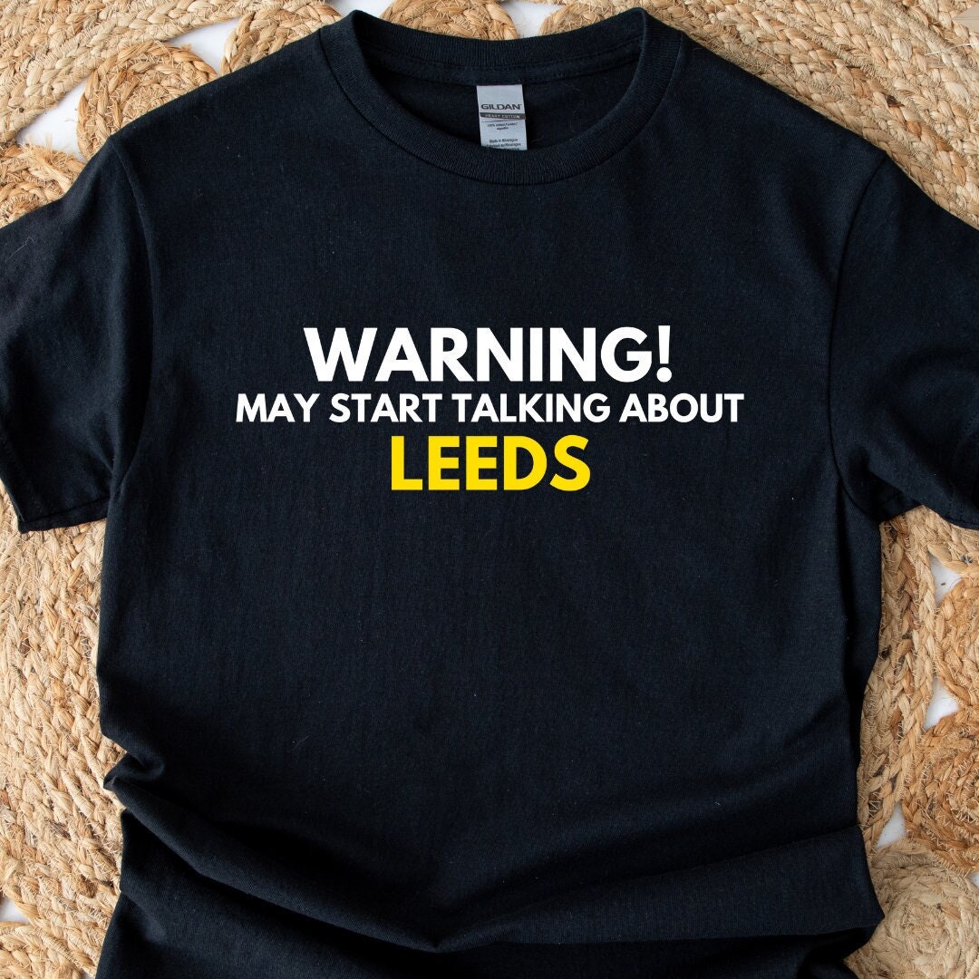 WARNING Leeds Shirt, Funny Leeds Quote Tee, Gift for Leeds Fan, United ...