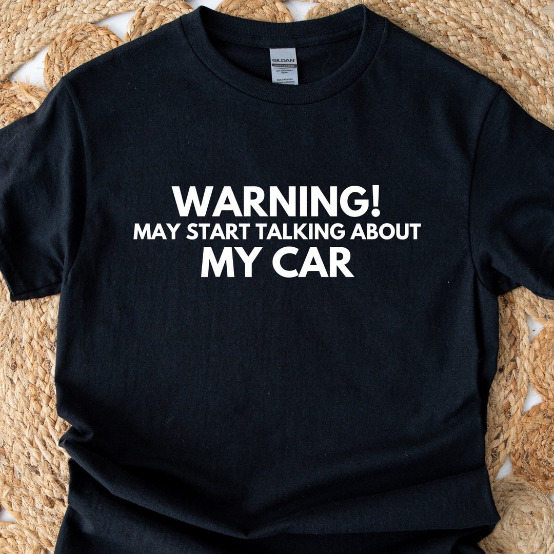 May Start Talking About My Car Shirt, Car Lover Shirt, Gift for Car ...