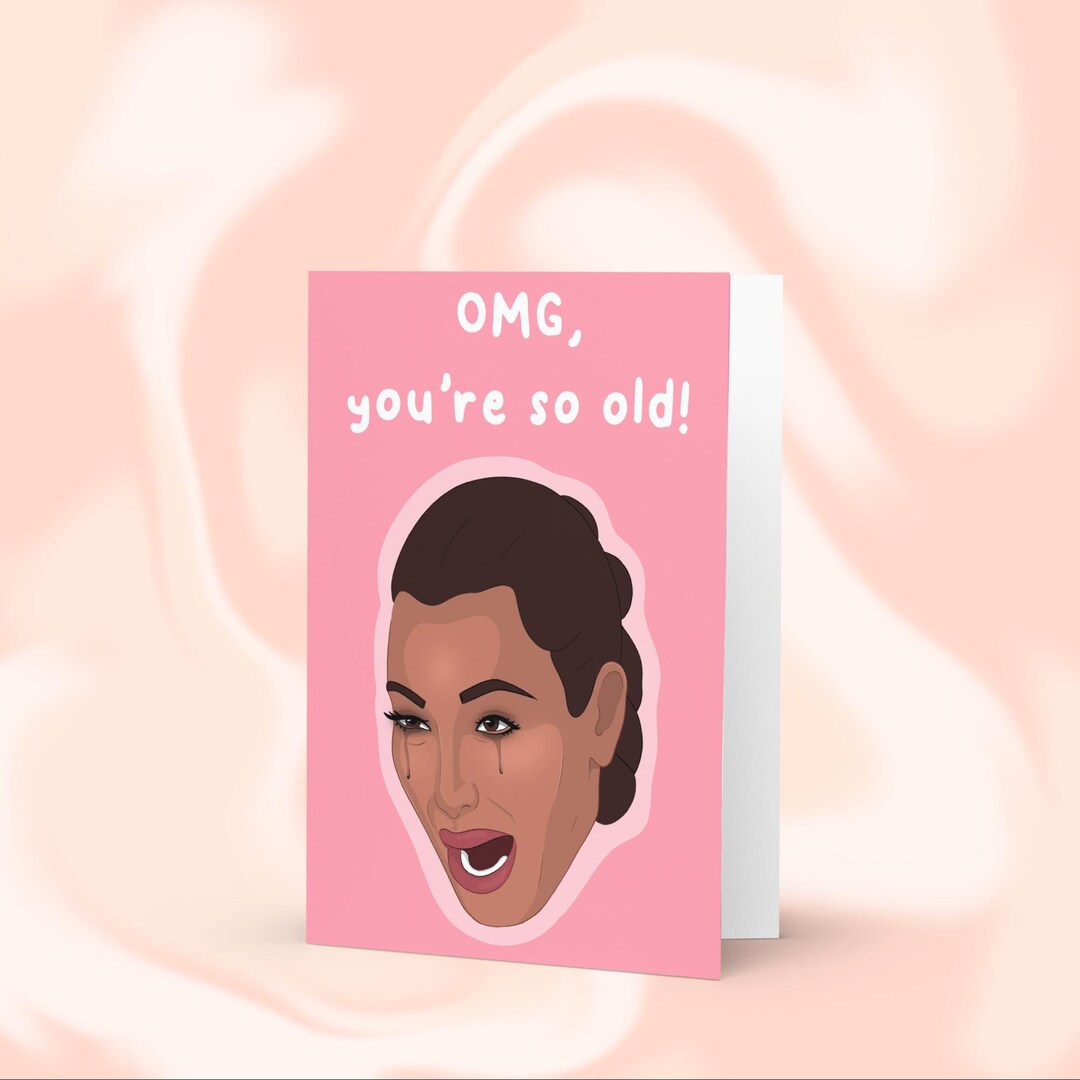 Kim K OMG, You're so Old Greeting Card - Etsy
