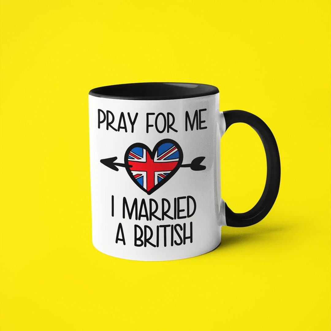 Pray for Me I Married an British Coffee Mug, Funny Gift for British ...