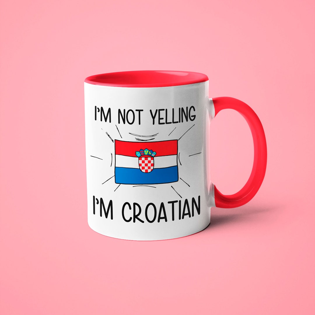 I'm Not Yelling I'm Croatian Mug, Croatian Flag Mug, Gift for Croatian ...
