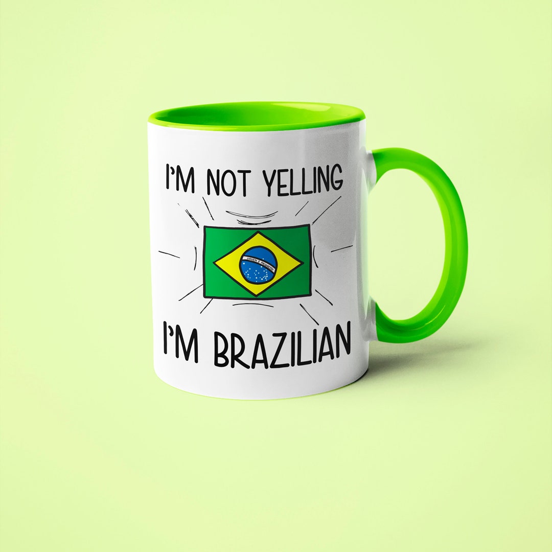 I'm Not Yelling I'm Brazilian Saying Mug, Gift for Brazilian, Brazilian ...