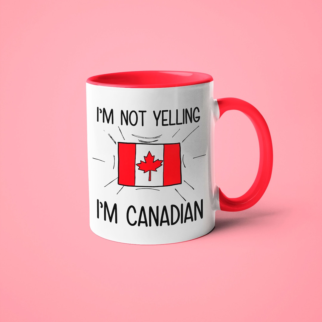 I'm Not Yelling I'm Canadian Saying Mug, Gift for Canadian, Canadian ...