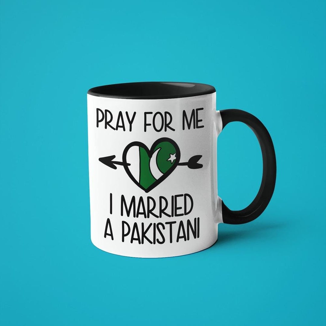 Pray for Me I Married A Pakistani Coffee Mug, Funny Gift for Pakistani ...