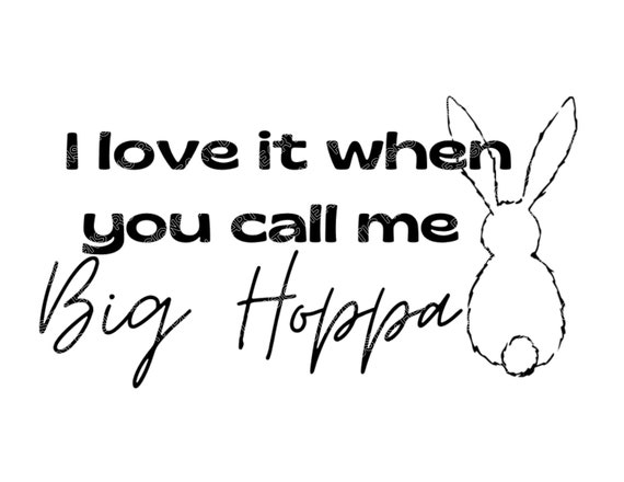 Art & Collectibles Digital I love it when you call me big hoppa Easter bunny biggie big poppa ...