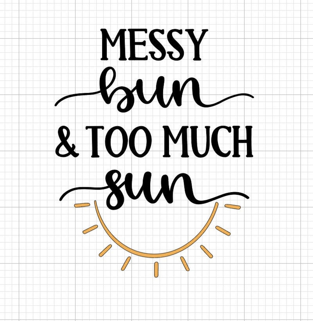 Messy Bun And Too Much Sun Decal Etsy