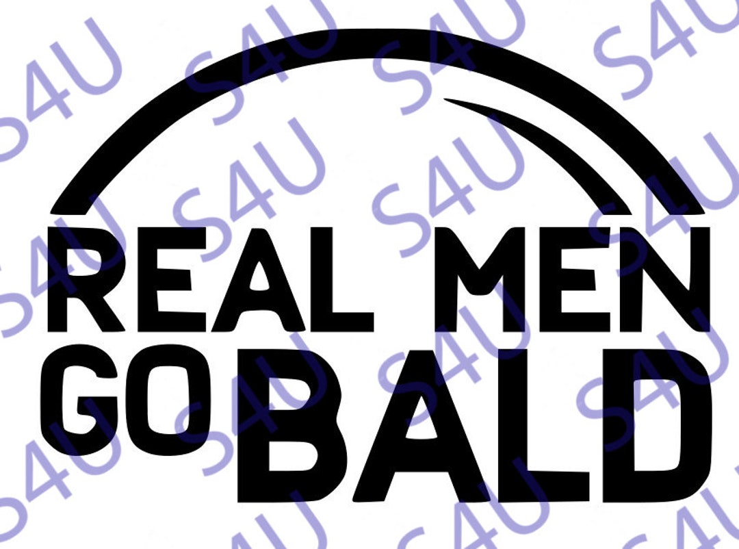 Real Men Go Bald SVG Cutting File , Cricut Silhouette Ideals for T ...
