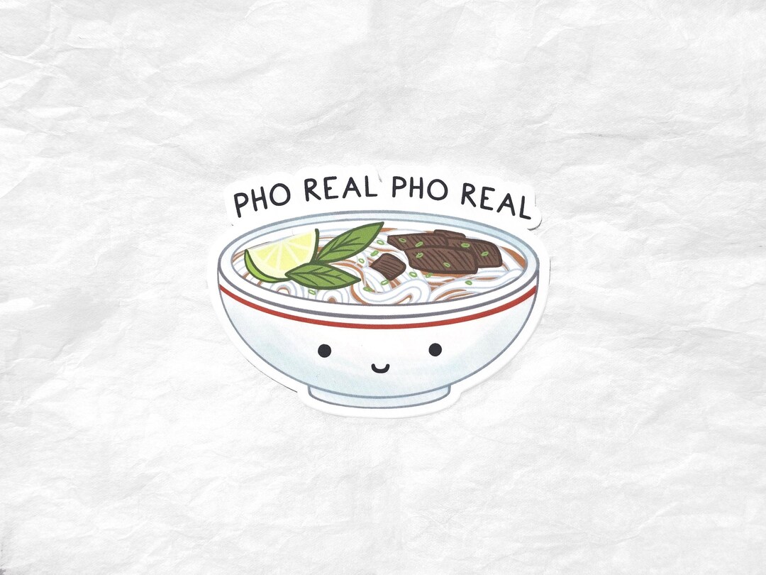 Pho Sticker, Pho Pun Sticker, Pho Real, Vinyl Die Cut Sticker, Cute ...