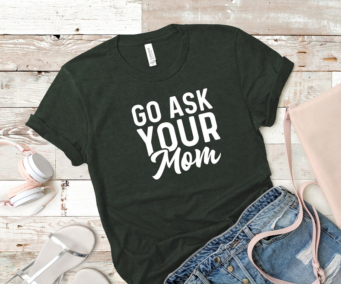Go Ask Mom Shirt Go Ask Your Mom Sarcastic Dad - Etsy UK
