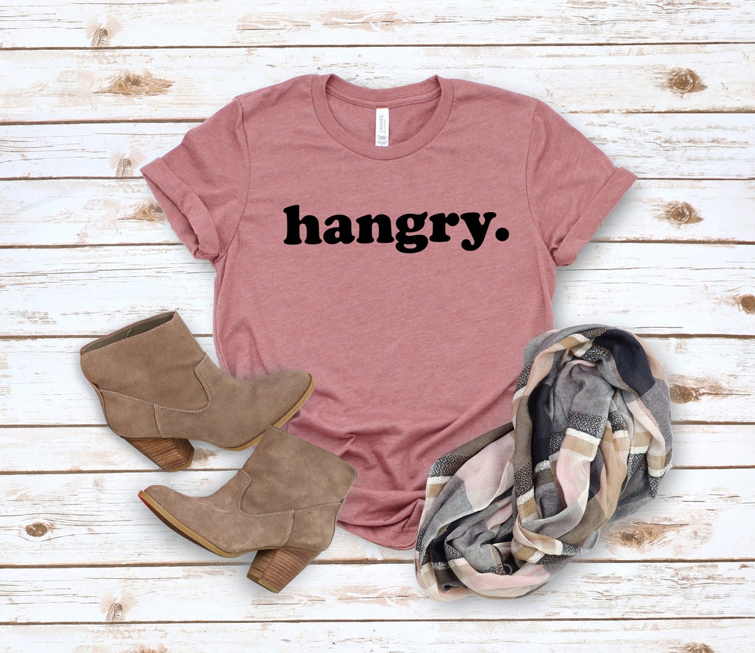 Hangry Shirt, Hangry Tee, Hungry and Food Shirts, Funny Shirts for ...