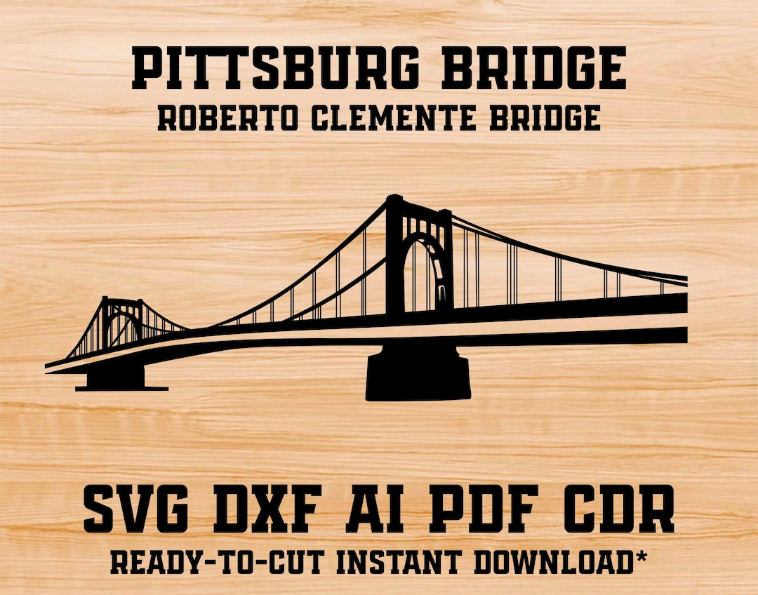 Pittsburg Bridge - Roberto Clemente Bridge - Vector - Silhouette - Dxf ...