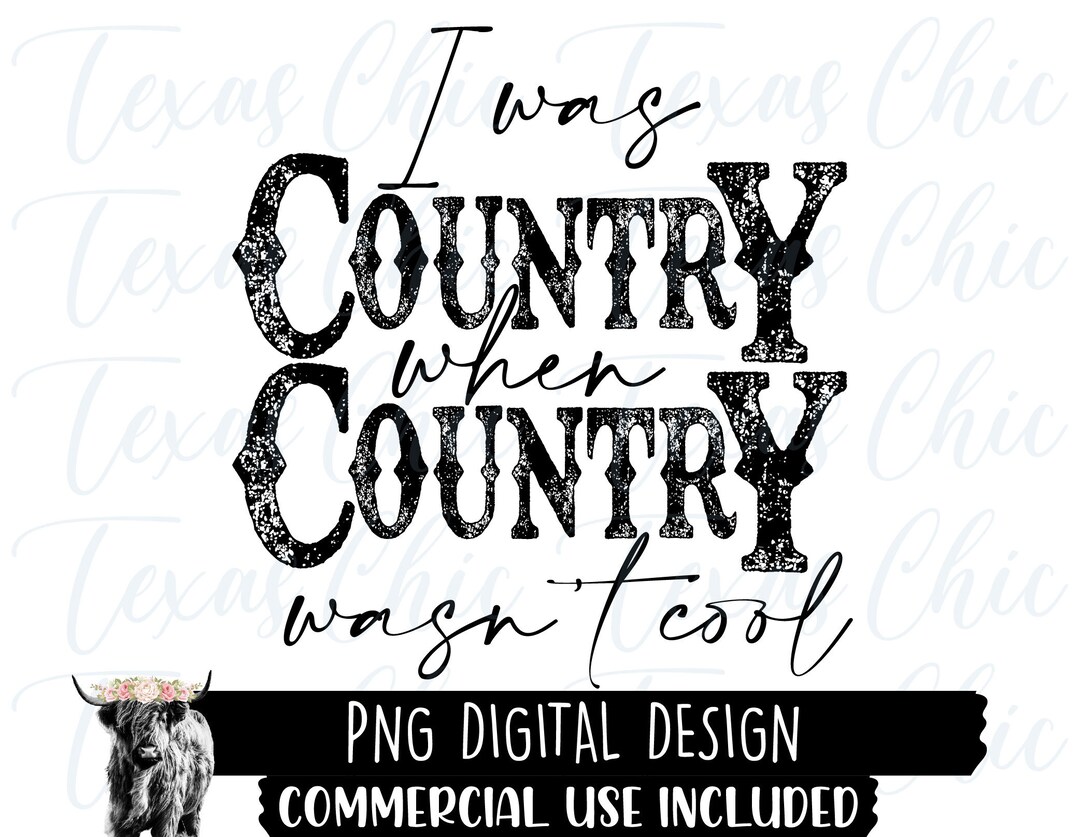 I Was Country When Country Wasn't Cool | Sublimation Designs Downloads ...