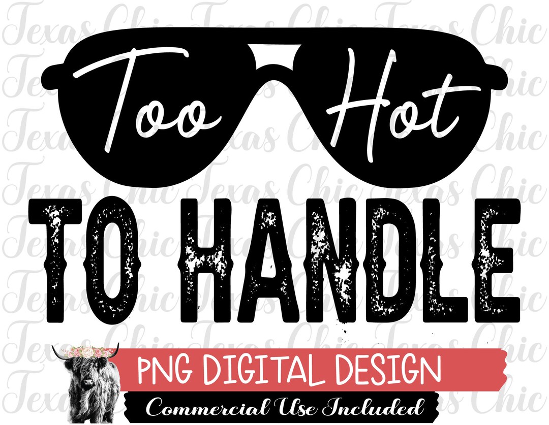 Too Hot to Handle, Sublimation Designs Downloads, Png, Digital Designs ...