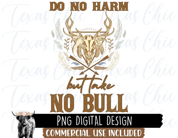 Do No Harm But Take No Bull Sublimation Designs Downloads | Etsy