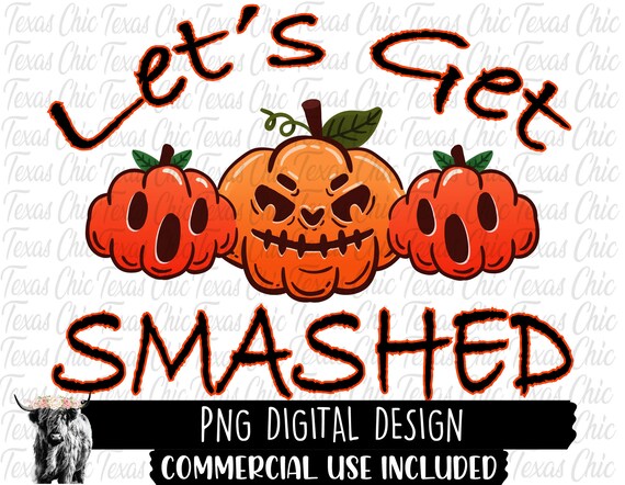 Let's Get Smashed Sublimation Designs Downloads Png | Etsy