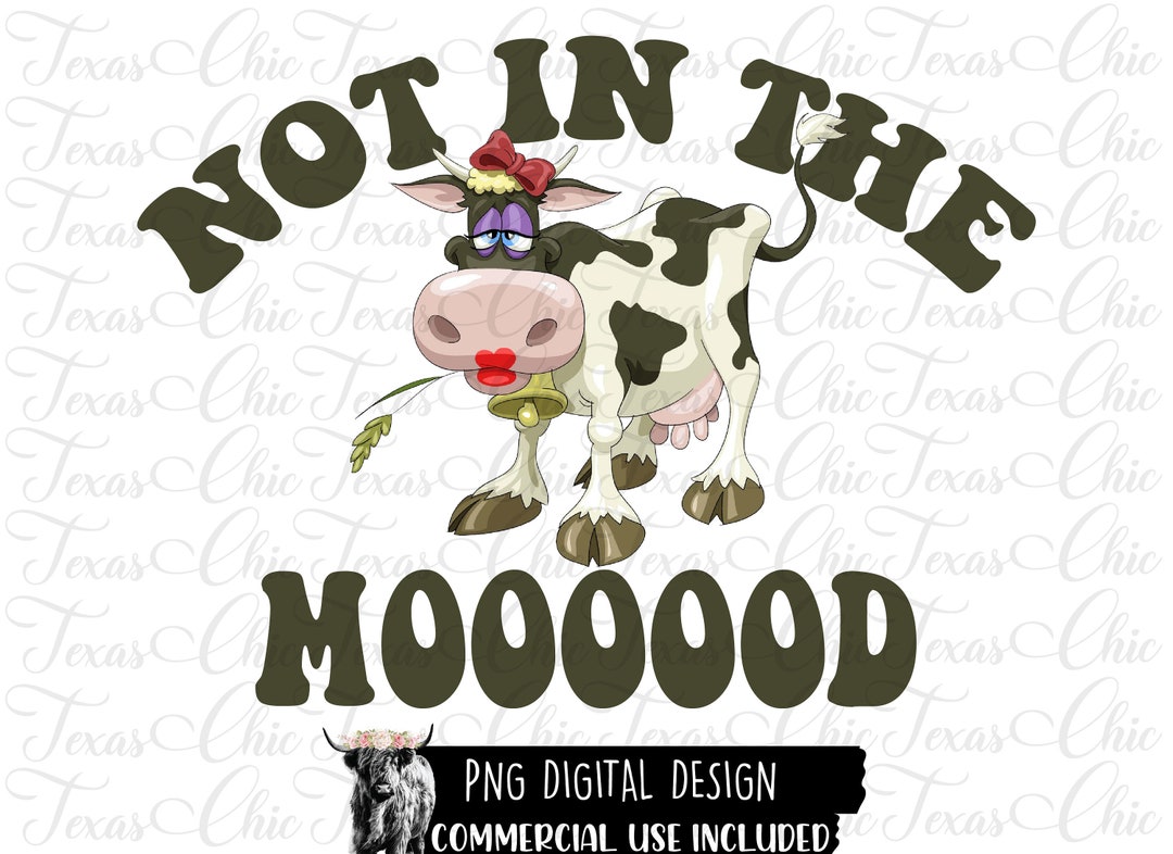 Not in the Moooood, Not in the Mood, Sublimation Designs Downloads ...