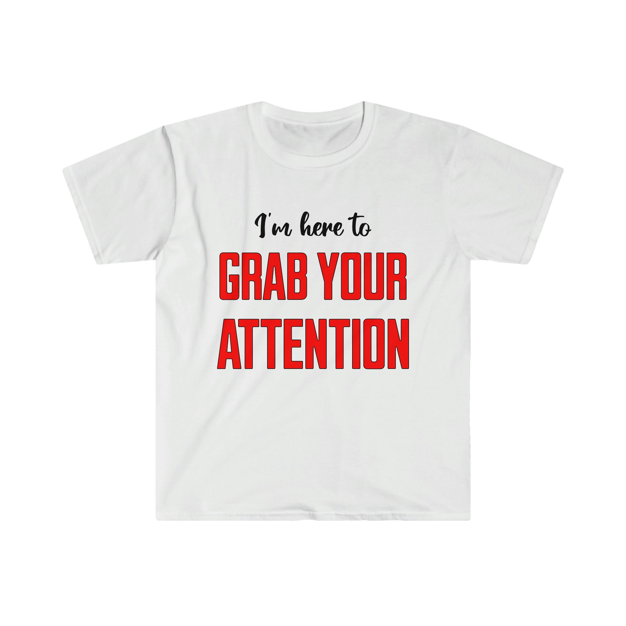 Grab Your Attention Tee, I'm Here, Center of Attention, Bold Confident ...