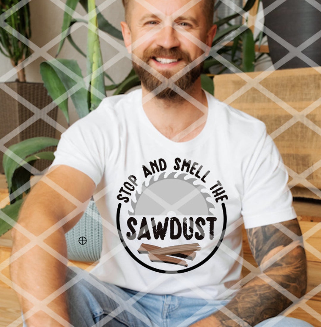 DTF Stop and Smell the Sawdust DTF Ready to Press Transfer - Etsy