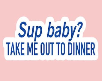 Sup Baby Take Me Out to Dinner | Etsy