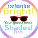 PRINTABLE Sunglasses Gift Tag, Your Future is so Bright, Your Gonna ...