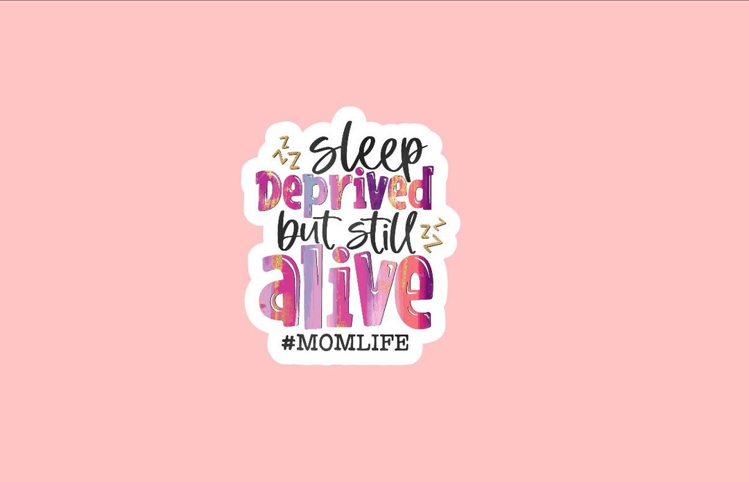 Sleep Deprived but Still Alive Sticker ~ Waterproof ~ Funny ~ Mom ...