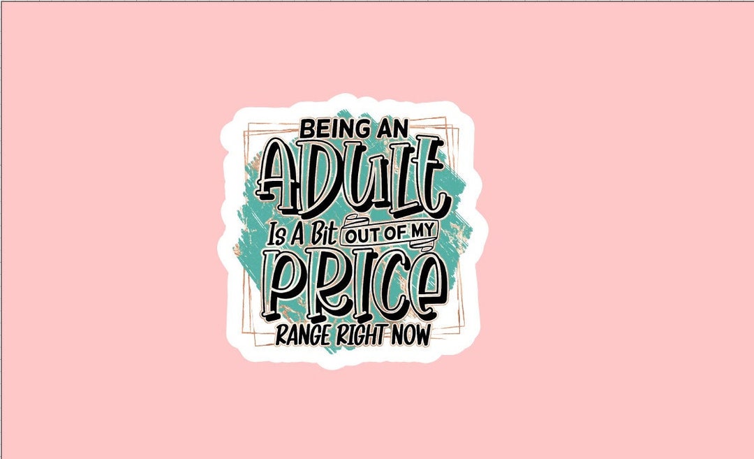 Being an Adult is A Bit Out of My Price Range Sticker ~ Waterproof ...