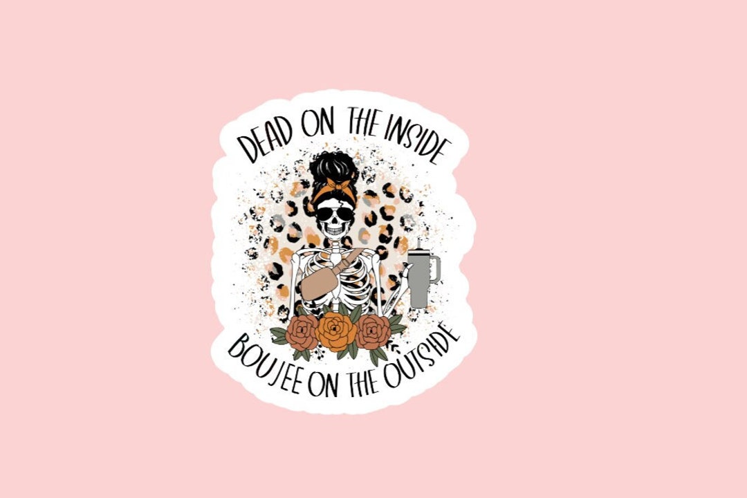 Dead Inside Boujee Outside Sticker ~ Waterproof ~ Laptop ~ Water Bottle ...