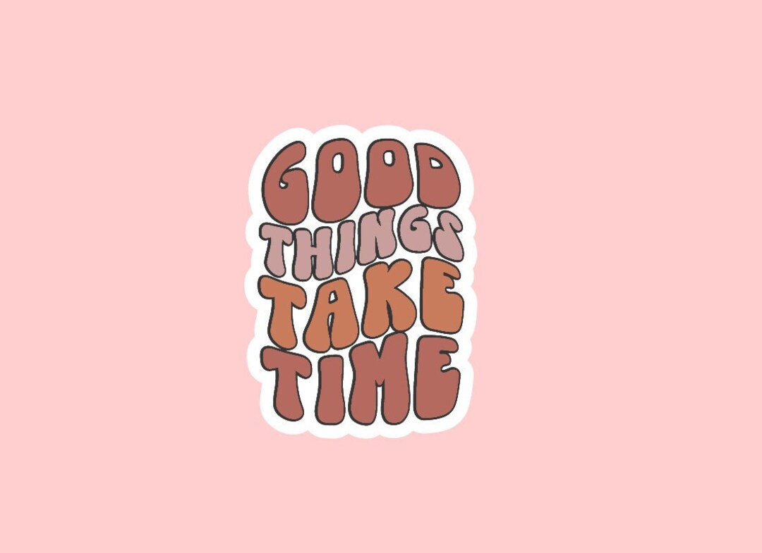 Good Things Take Time Sticker ~ Waterproof ~ Retro ~ Motivational ...