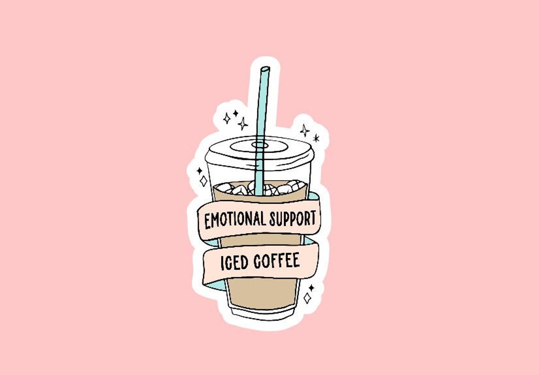 Emotional Support Iced Coffee Sticker ~ Waterproof ~ Fueled by Caffeine ...