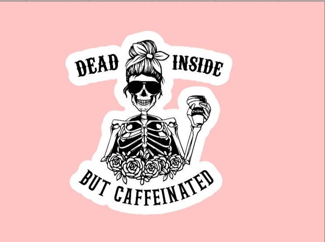 Dead Inside, but Caffeinated Sticker ~ Waterproof ~ Coffee ~ Tired ...