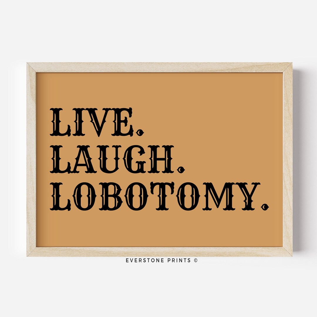 Live, Laugh, Lobotomy | Happy Halloween Art, Halloween Print, Halloween ...
