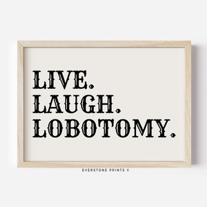 Live, Laugh, Lobotomy | Happy Halloween Art, Halloween Print, Halloween ...