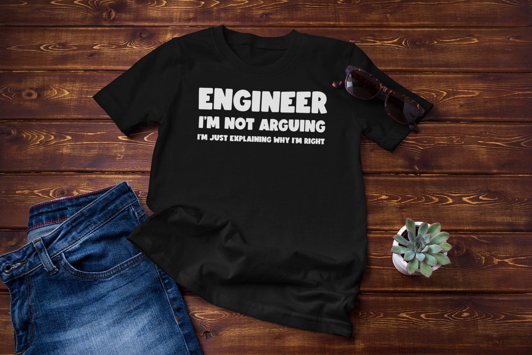 Engineer I'm Not Arguing Shirt | Funny Engineer T-shirt | Engineering Student Gift | Graduating ...