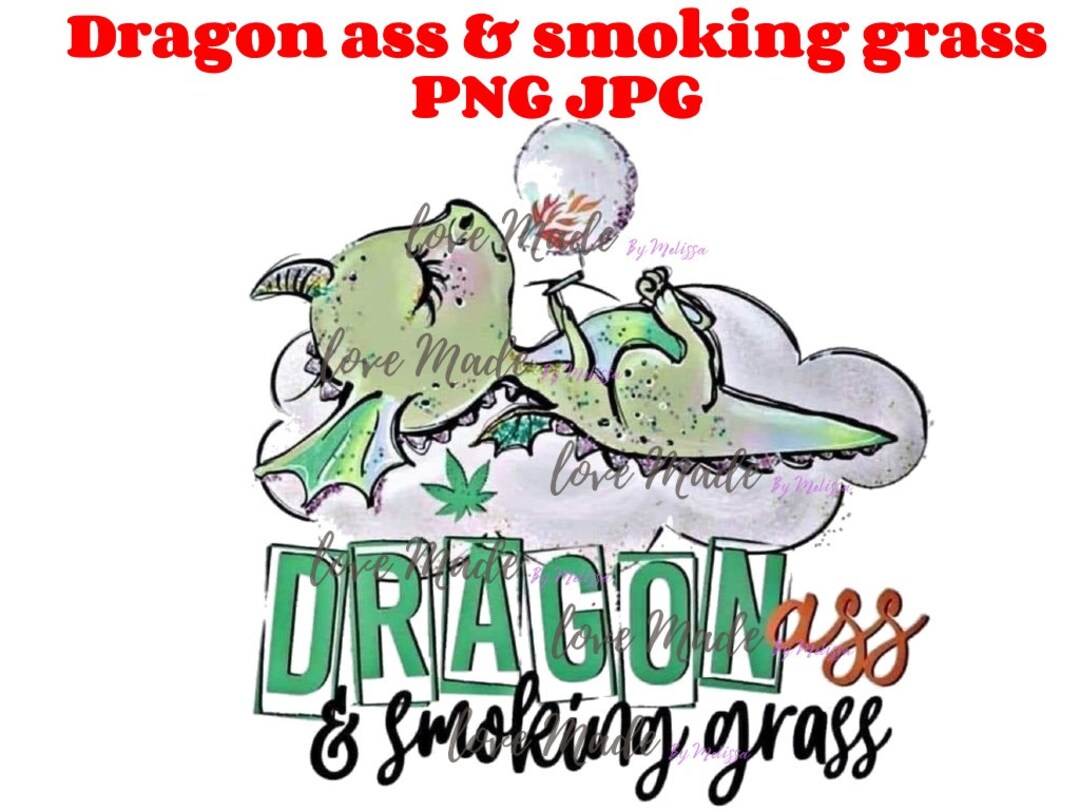 Dragon Ass and Smoking Grass Pot Mary Jane PNG JPG Sublimation Print ...