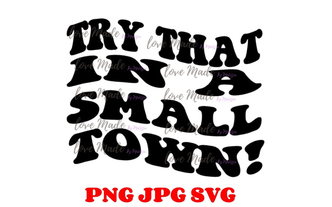 Try That in a Small Town SVG PNG JPG Jason Digital Design - Etsy