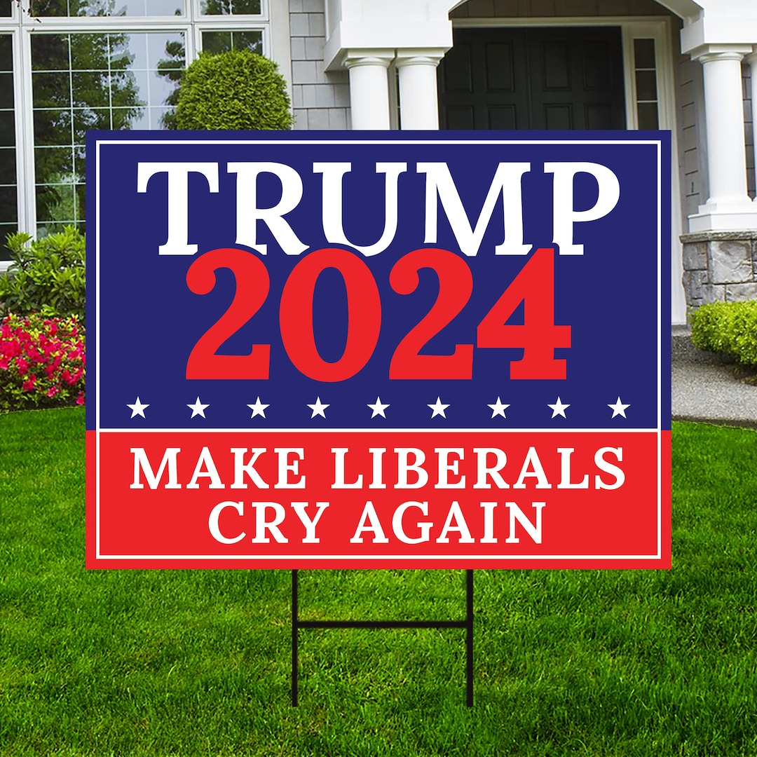 Trump 2024 Make Liberals Cry Again Yard Sign, Coroplast Election 2024 ...