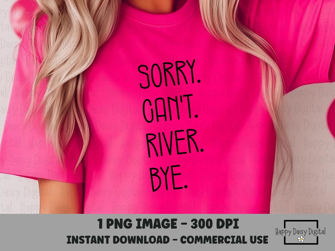 Sorry Can't River Bye PNG, River PNG, River Life PNG, River Vibes Png ...