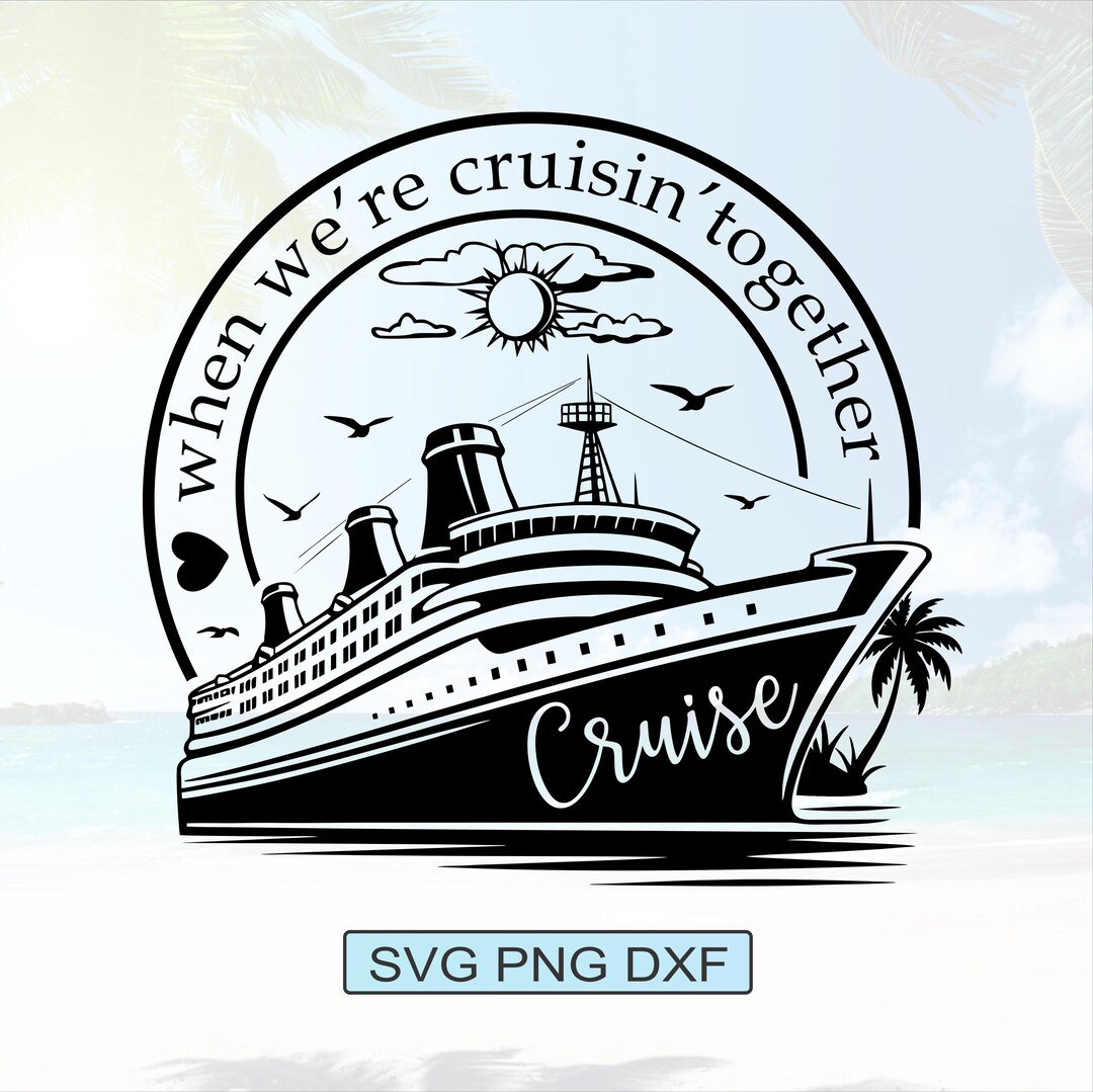 Cruise Ship SVG Png Dxf: Cruisin' Together Cut File (digital Download ...