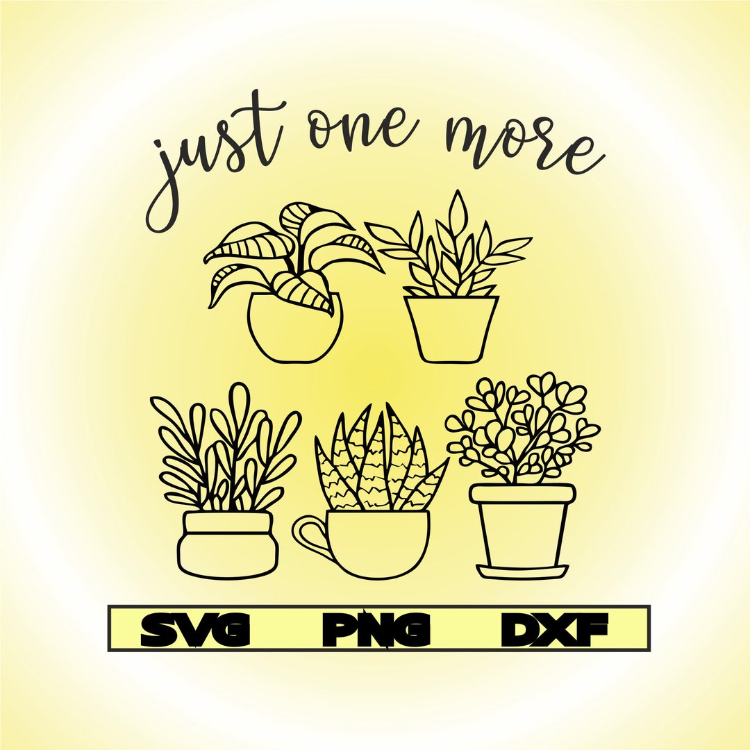 Plant SVG, Just One More Plant SVG, Cactus Svg, Gardening SVG, Funny ...