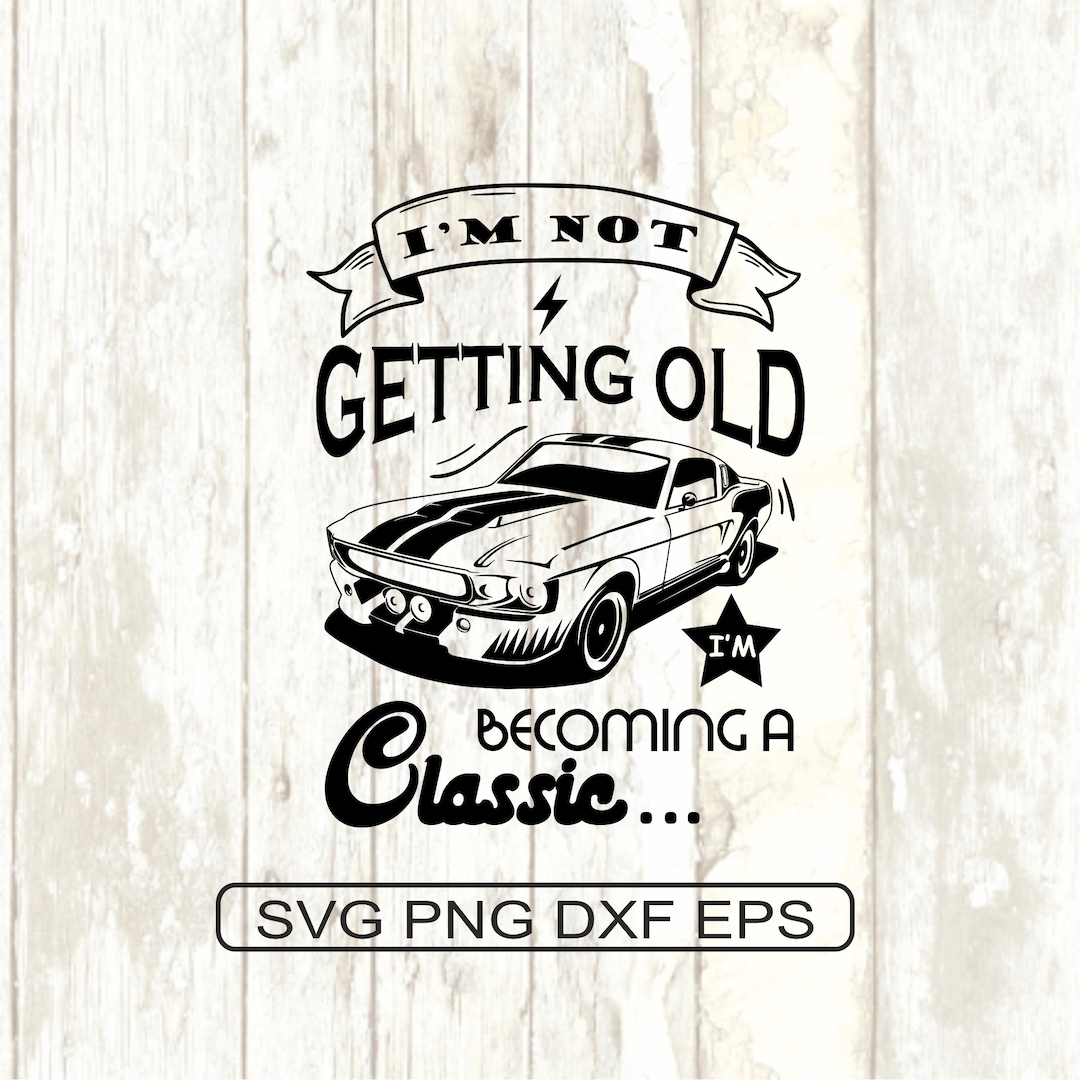 I'm Not Getting Older I'm Becoming a Classic Svg, Birthday Vintage Svg ...