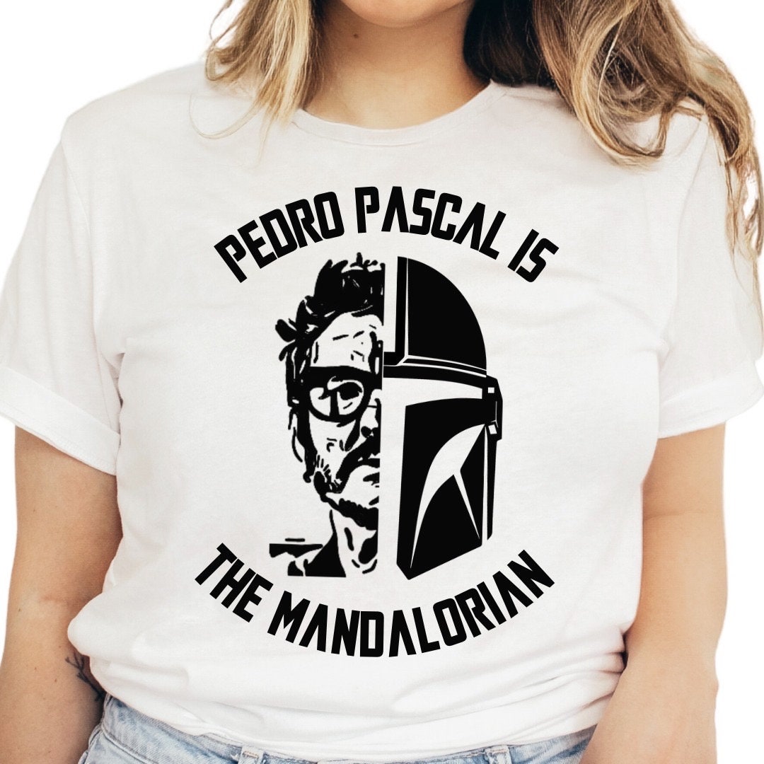 Pedro Pascal is the Mandalorian Pedro Pascal Shirts Daddy Shirts Pedro ...