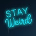 Stay Weird Neon Sign Custom Neon Sign Neon Light Sign for - Etsy