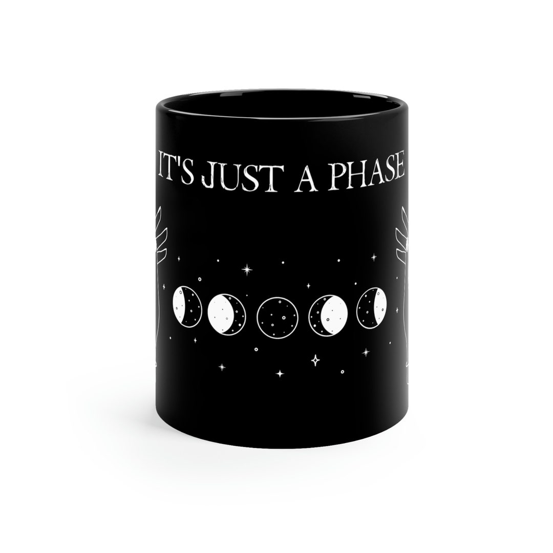 Moon Phase Mug, Moon Phases Mug, It's Just a Phase Mug, Lunar Phase Mug ...