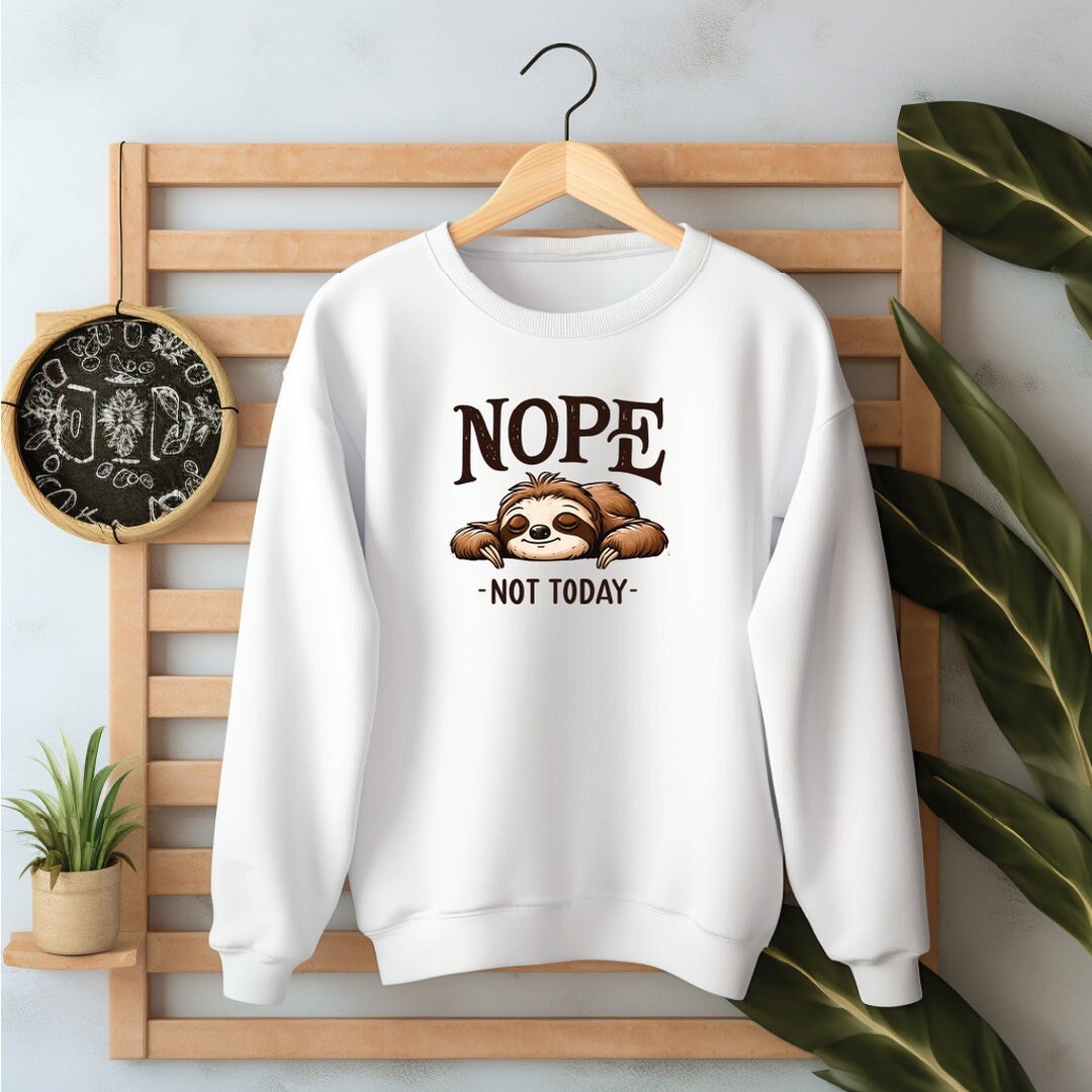 Nope Not Today Sweatshirt, Funny Sloth Sweatshirts, Funny Sloth ...