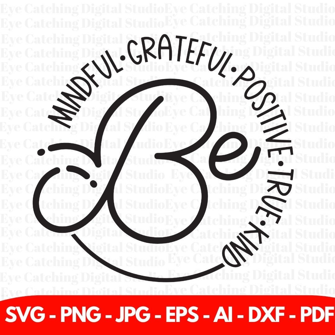 Be Grateful Svg, Be Mindful Svg, Be Positive Svg, Be True Svg, Be Kind ...